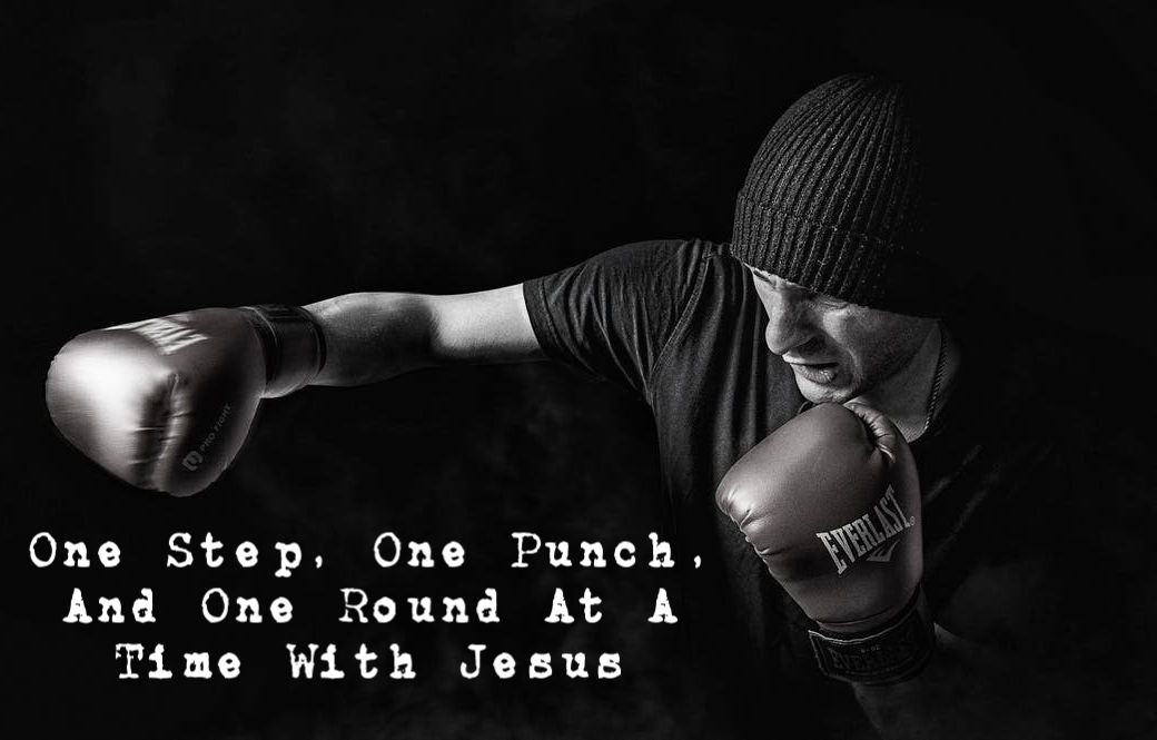 One Step, One Punch, And One Round At A Time With Jesus – Romans 8:29 ...